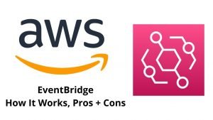What Is AWS EventBridge: How It Works, Pros and Cons